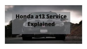 Honda a13 Service [What it Means, What’s Included & Cost ]